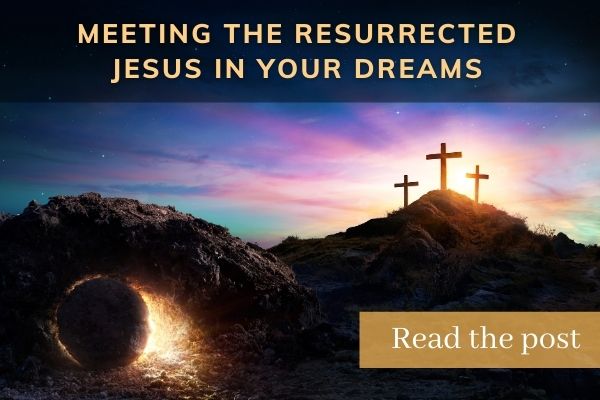 Meeting the resurrected Jesus in your dreams – Heaven’s Dream Messages