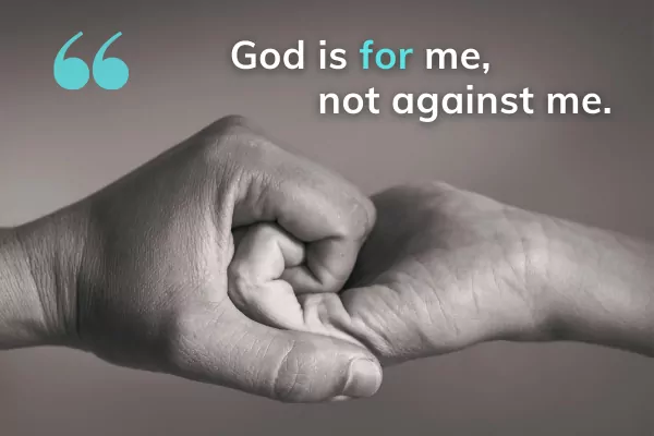 God is for me not against me – Heaven’s Dream Messages